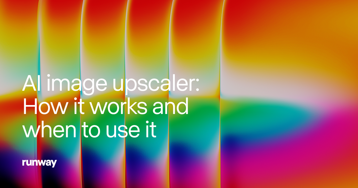 Runway Resources | AI Image Upscaler: Tips & Best Practices | Runway